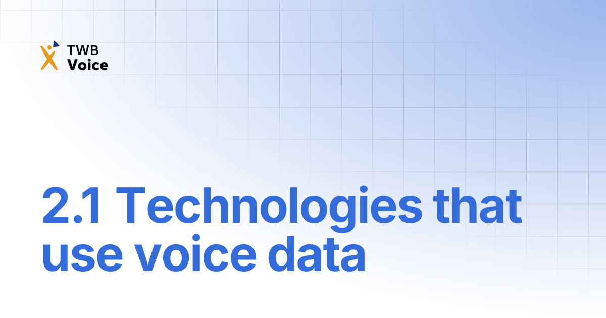 2.1 Technologies that use voice data | TWB Voice Playbook